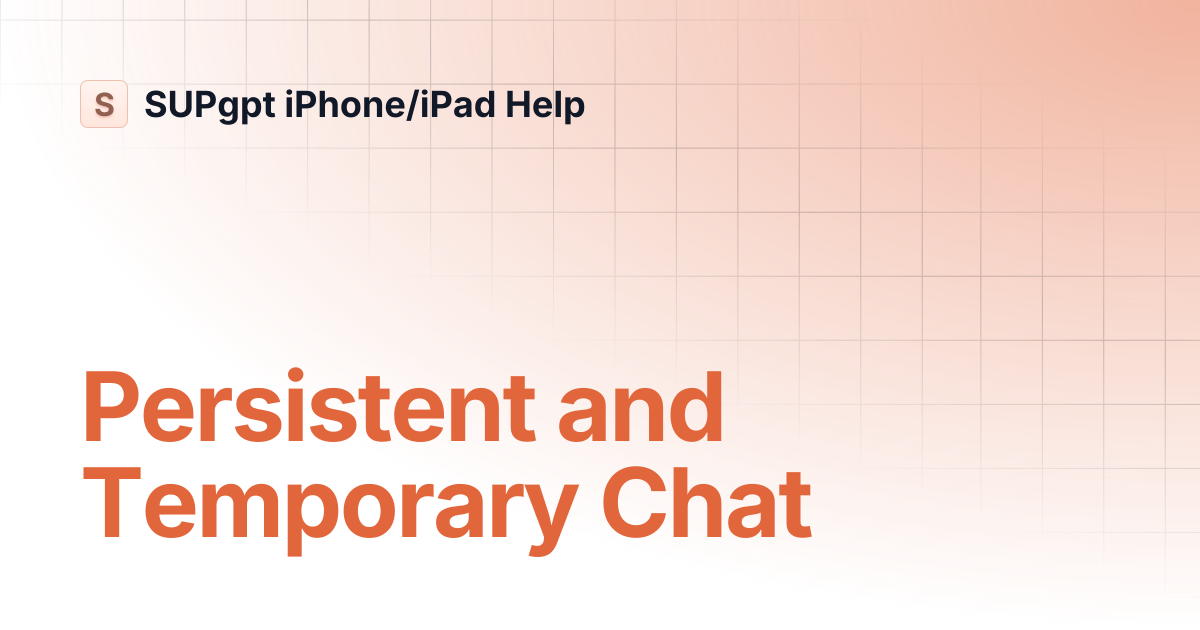 Persistent and Temporary Chat | SUPgpt iPhone/iPad Help