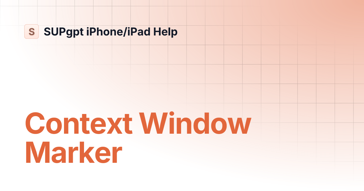 Context Window Marker | SUPgpt iPhone/iPad Help